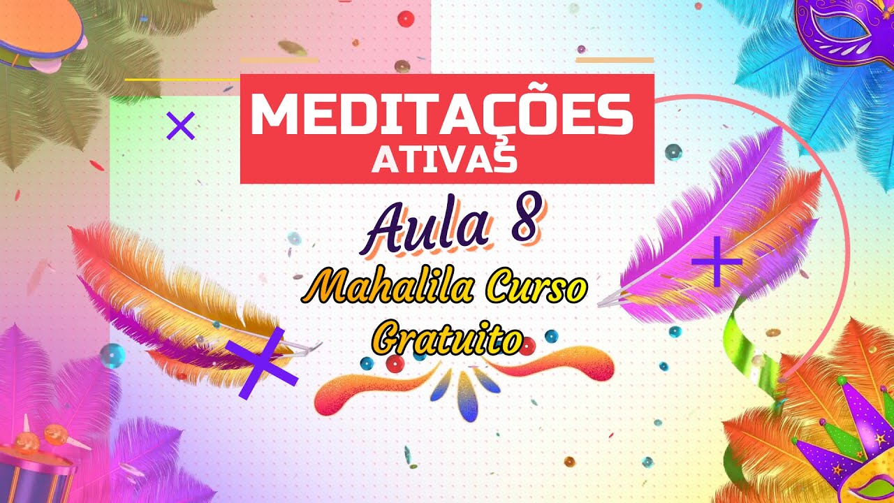 Mahalila Curso Gratuito - Aula 08: Meditações Ativas - YouTube