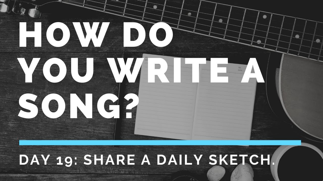 How To Write A Song For Beginners Day 19 - Do Daily Sketches and Share ...