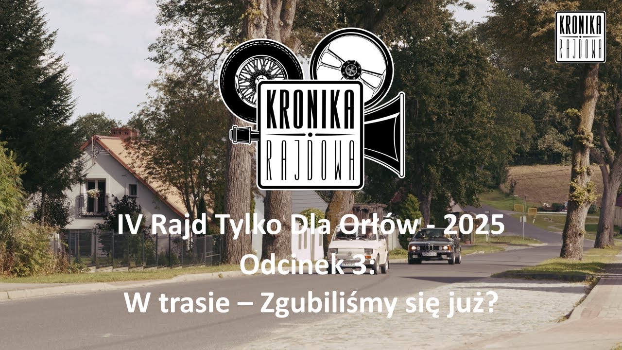 IV Rajd Tylko Dla Orłów 2025 – W trasie – Zgubiliśmy się już? (Odcinek ...