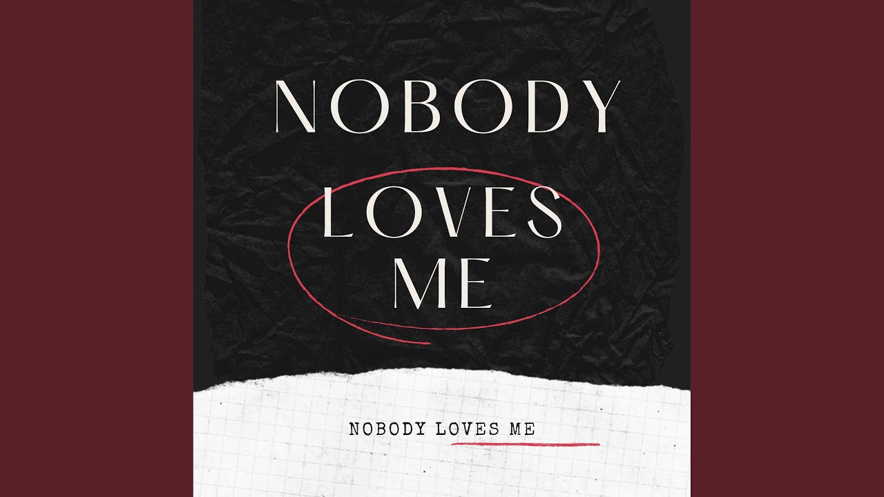 Nobody Loves Me - YouTube