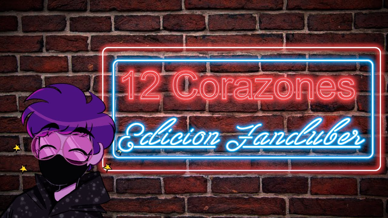 12 CORAZONES °EDICION FANDUBER° - YouTube