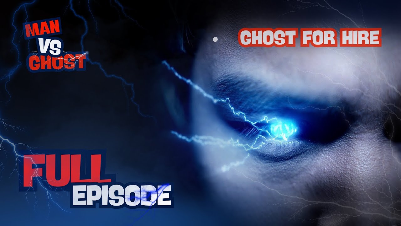 ( FULL EPISODE ) MAN VS GHOST : GHOST FOR HIRE - SUPER STRONG GHOST ...