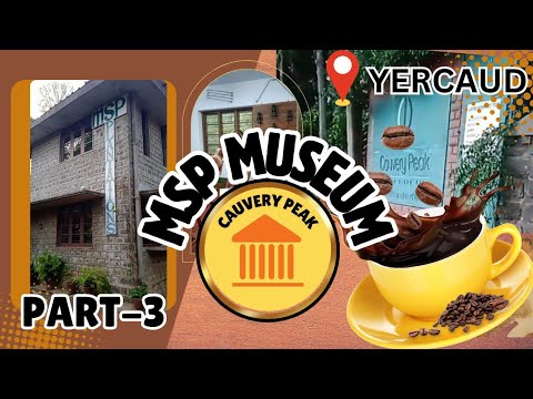 MSP MUSEUM YERCAUD|| CAUVERY PEAK COFFEE PLANTATION|| PART-3#yercaud # ...