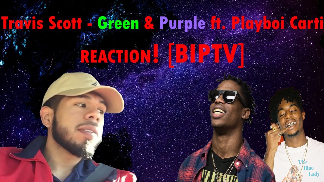 Travis Scott - Green & Purple ft. Playboi Carti REACTION (BIPTV) - YouTube