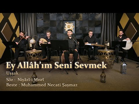 Ey Allâh’ım Seni Sevmek - Uşşâk