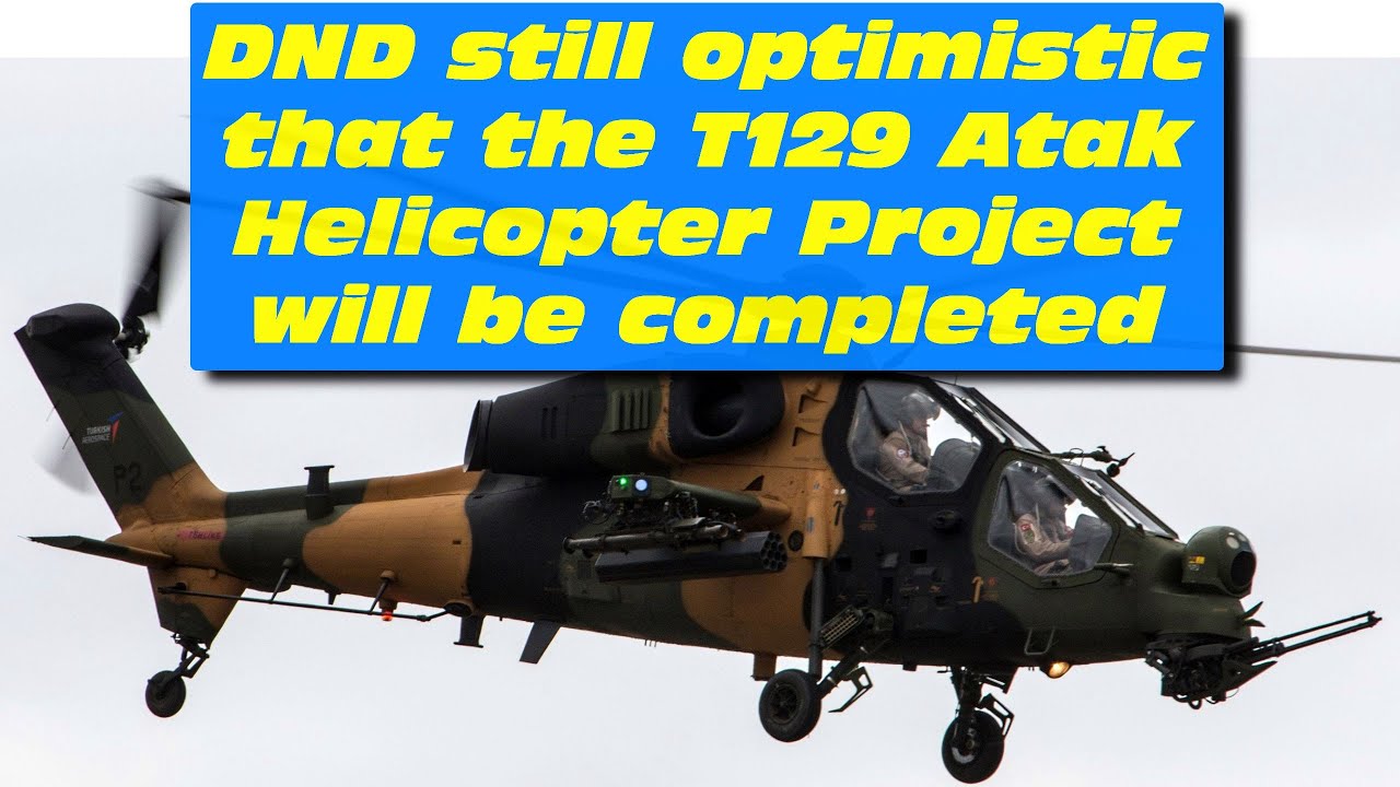 DND still optimistic that the T129 ATAK Helicopter Project will be ...