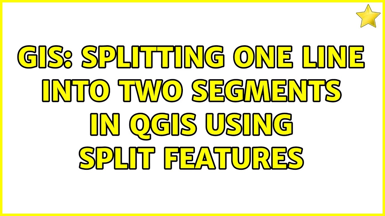 Gis Splitting One Line Into Two Segments In Qgis Using Split Features
