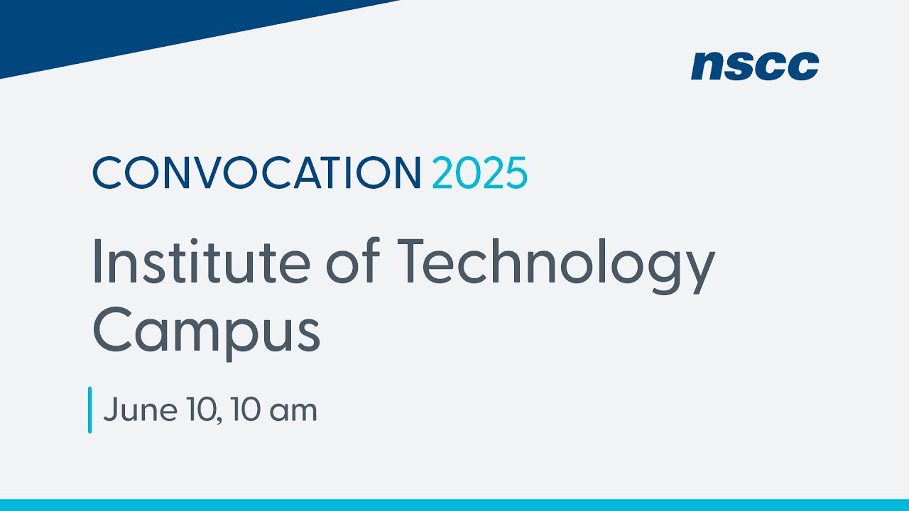 NSCC Convocation 2025 - Institute of Technology Campus - Tuesday, June ...