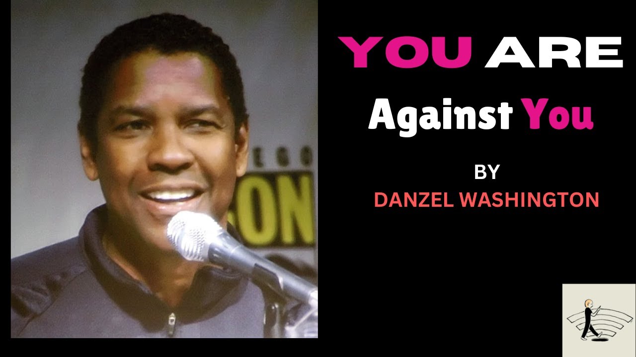 You are against You By DANZEL WASHINGTON - YouTube
