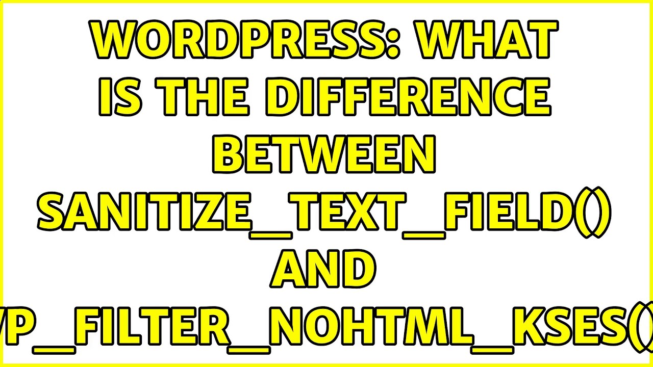 Wordpress What Is The Difference Between Sanitize text field And Wp Wordpress What Is The Difference Between Sanitize text field And Wp