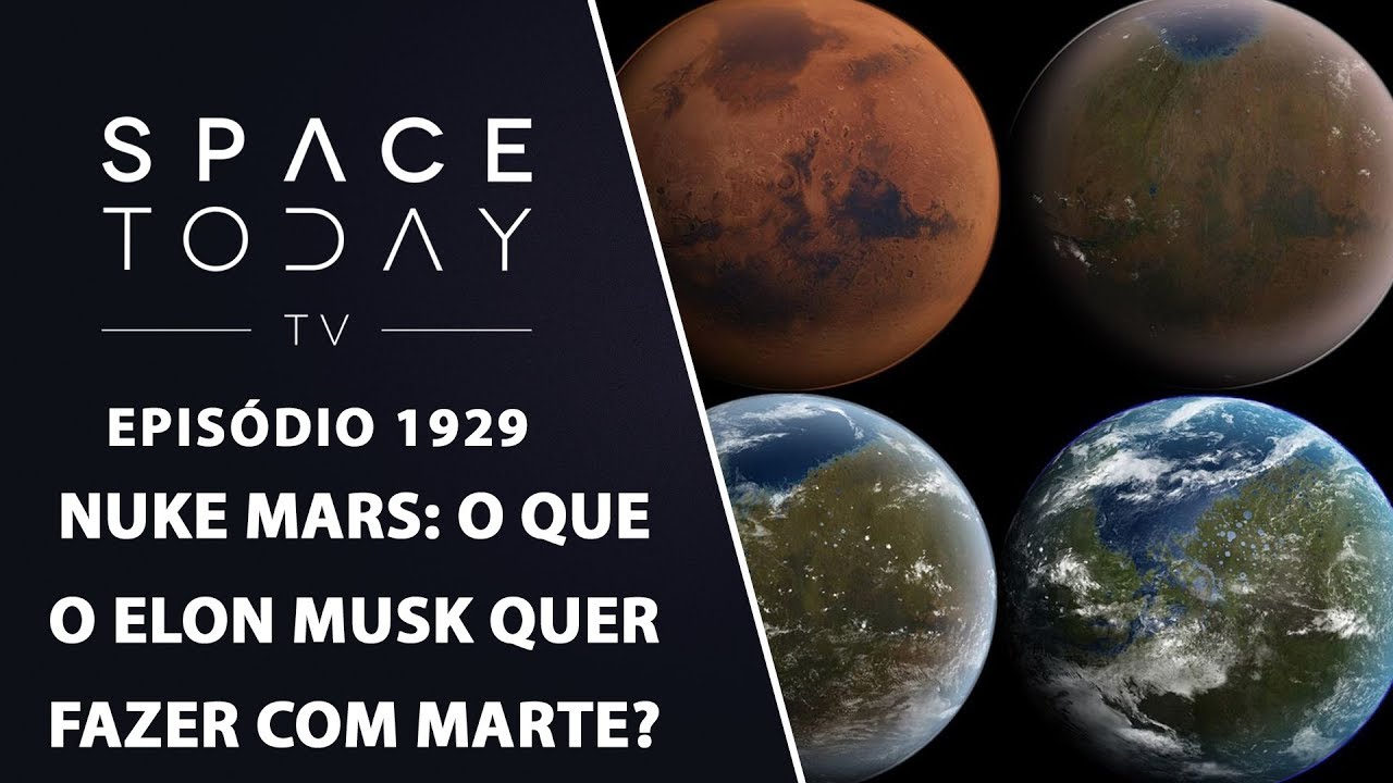 NUKE MARS - O QUE O ELON MUSK QUER FAZER COM MARTE? | SPACE TODAY TV ...