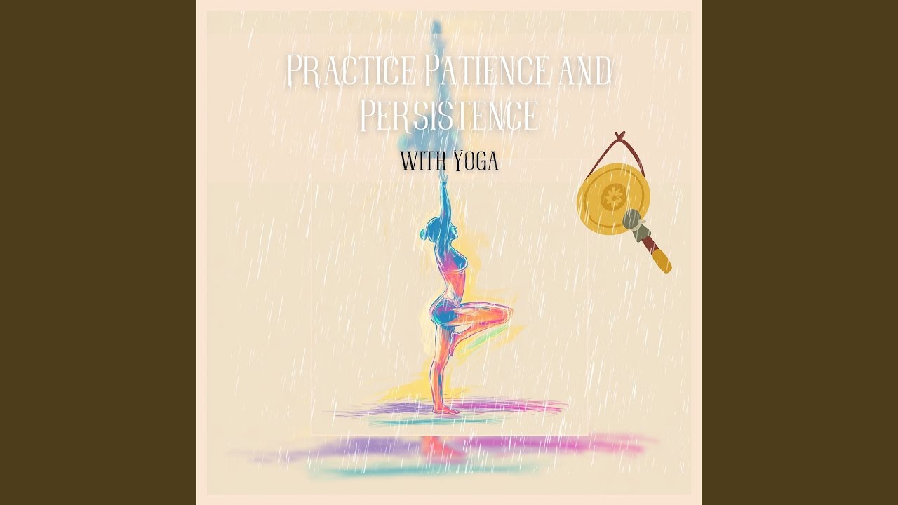 Practice Patience and Persistence with Yoga - YouTube