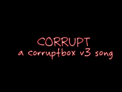 CORRUPT- a corruptbox V3 song - YouTube