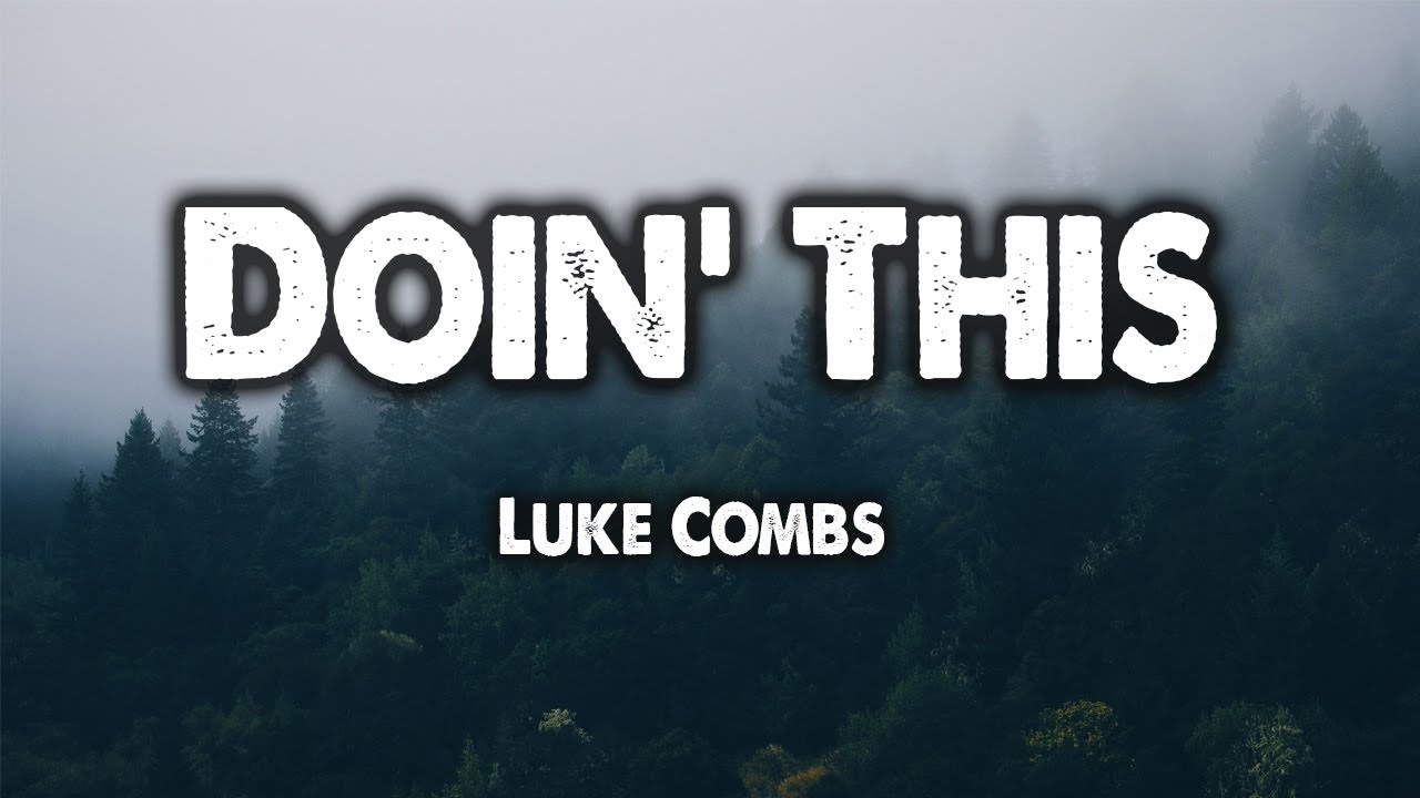 Luke Combs - Doin' This (Lyrics) - YouTube