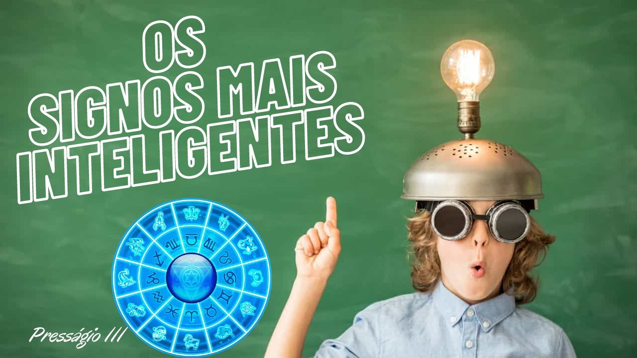 OS SIGNOS MAIS INTELIGENTES // A INTELIGÊNCIA DE CADA SIGNO // MELHORES ...