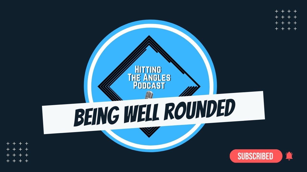 Being Well Rounded - Hitting The Angles Podcast - YouTube