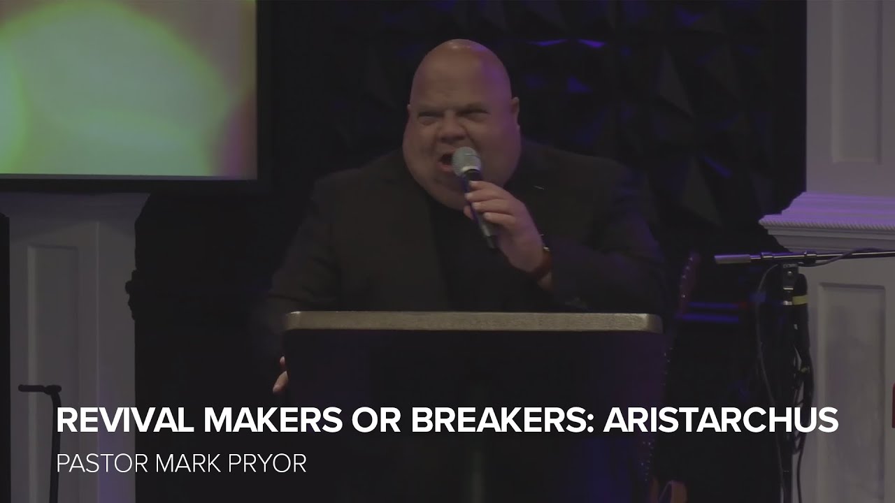 Revival Makers or Breakers: Aristarchus | Pastor Mark Pryor - YouTube