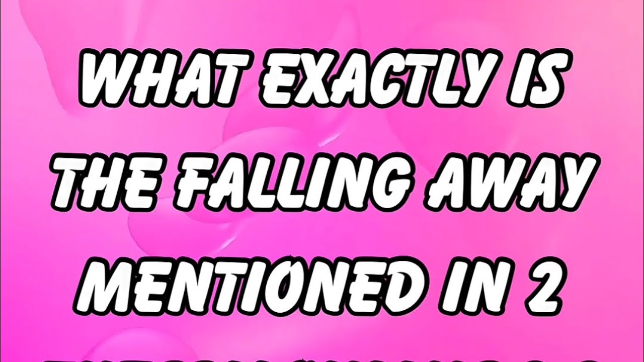 What exactly is the falling away mentioned in 2 Thessalonians 2:3 ...