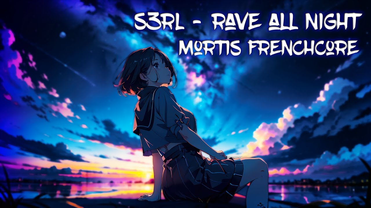 S3RL - Rave All Night [Mortis Frenchcore] - YouTube