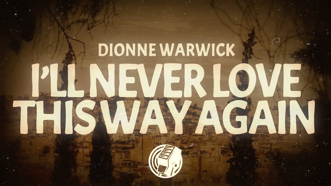 Dionne Warwick - I'll Never Love This Way Again (Lyrics) - YouTube