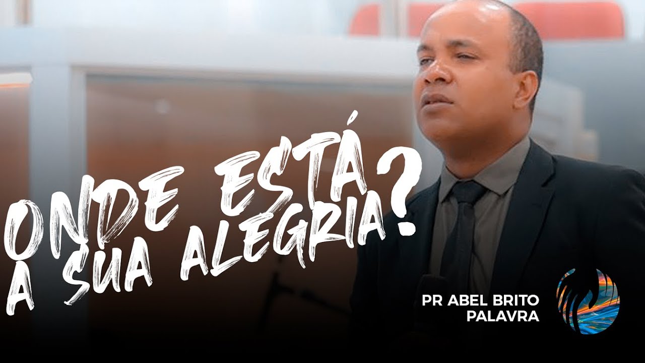Onde está a sua alegria? - Mensagem Pr Abel Brito - YouTube