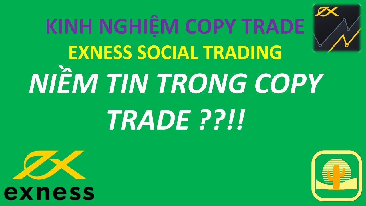 Kinh nghiệm Copy Trade - Niềm tin trong Copy Trade| COPY TRADE EXNESS ...