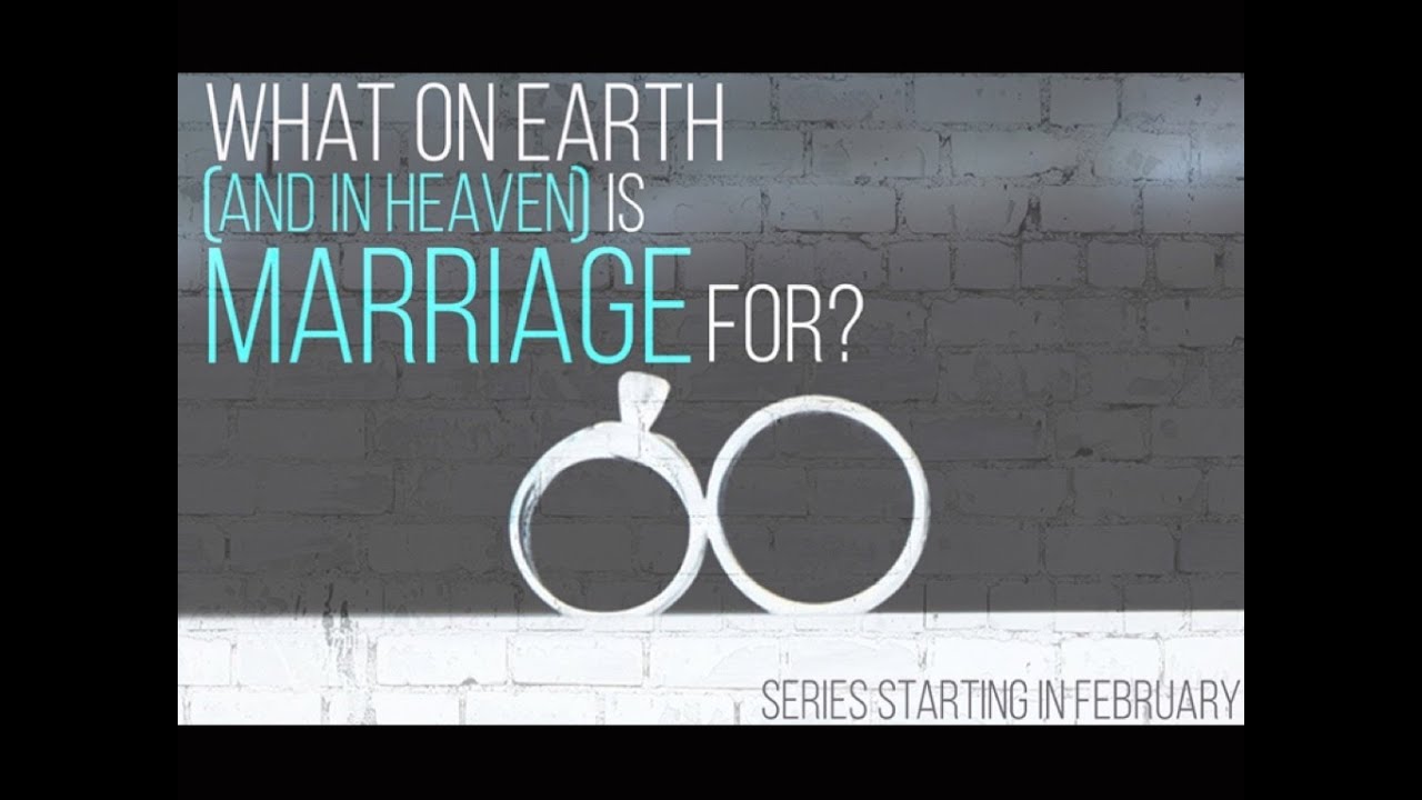 What on Earth (and in Heaven) is Marriage For? (Part 1) - YouTube