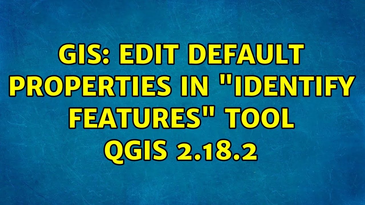 GIS: Edit default properties in "identify features" tool QGIS 2.18.2 ...