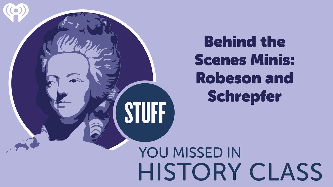 Behind the Scenes Minis: Robeson and Schrepfer | STUFF YOU MISSED IN ...