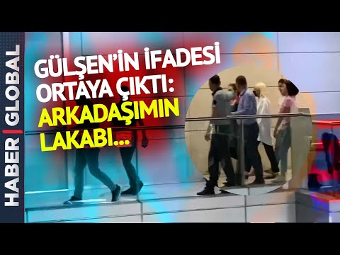 Tutuklanan Gülşen'in İfadesi Ortaya Çıktı: Arkadaşımın lakabı \