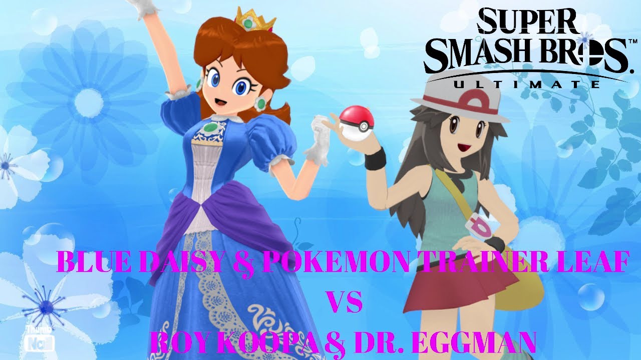 SSBU - Blue Daisy (me) & Pokemon Trainer Leaf vs Roy Koopa & Dr. Eggman ...