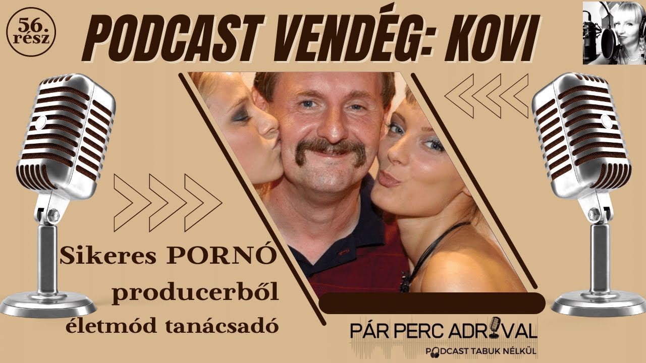 #56 Podcast - "KOVI" Kovács István - Sikeres PORNÓ producerből, életmód ...