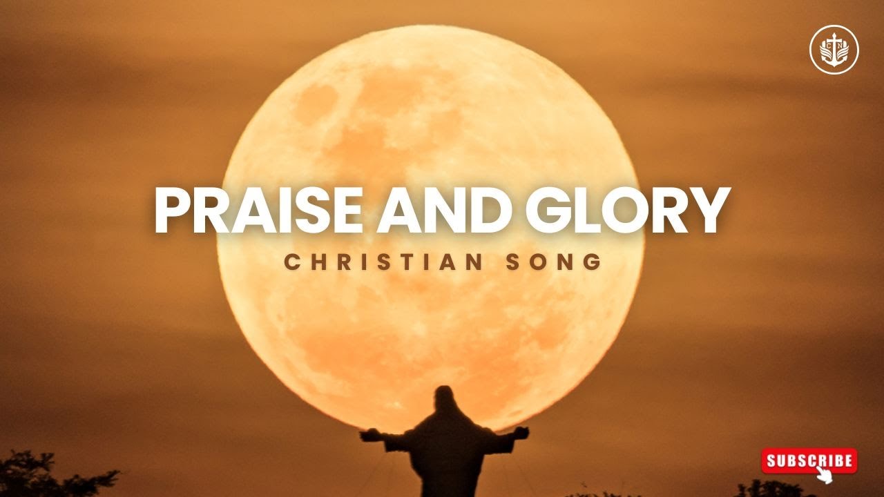 Praise and Glory | Christian Song | Worship Song to Jesus | Christian ...