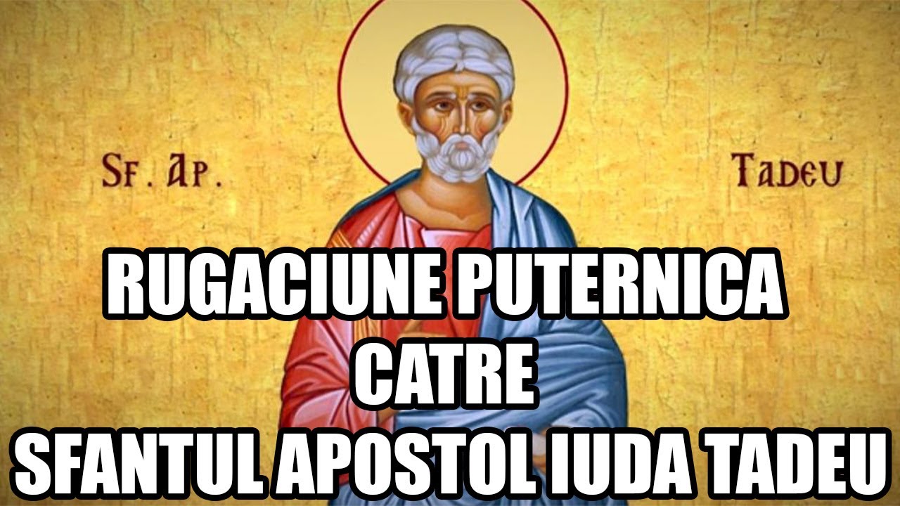 RUGACIUNE PUTERNICA CATRE SFANTUL APOSTOL IUDA TADEU - YouTube