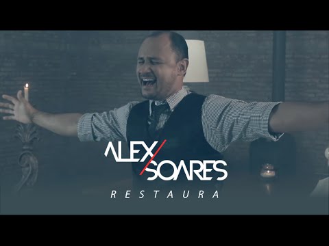 ALEX SOARES - RESTAURA (CLIPE OFICIAL) - YouTube