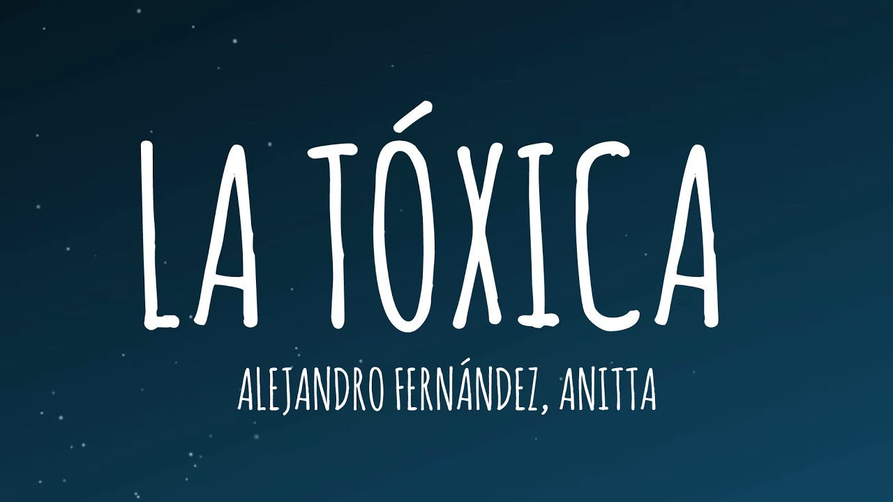 Alejandro Fernández, Anitta - La Tóxica (Letra/Lyrics) - YouTube