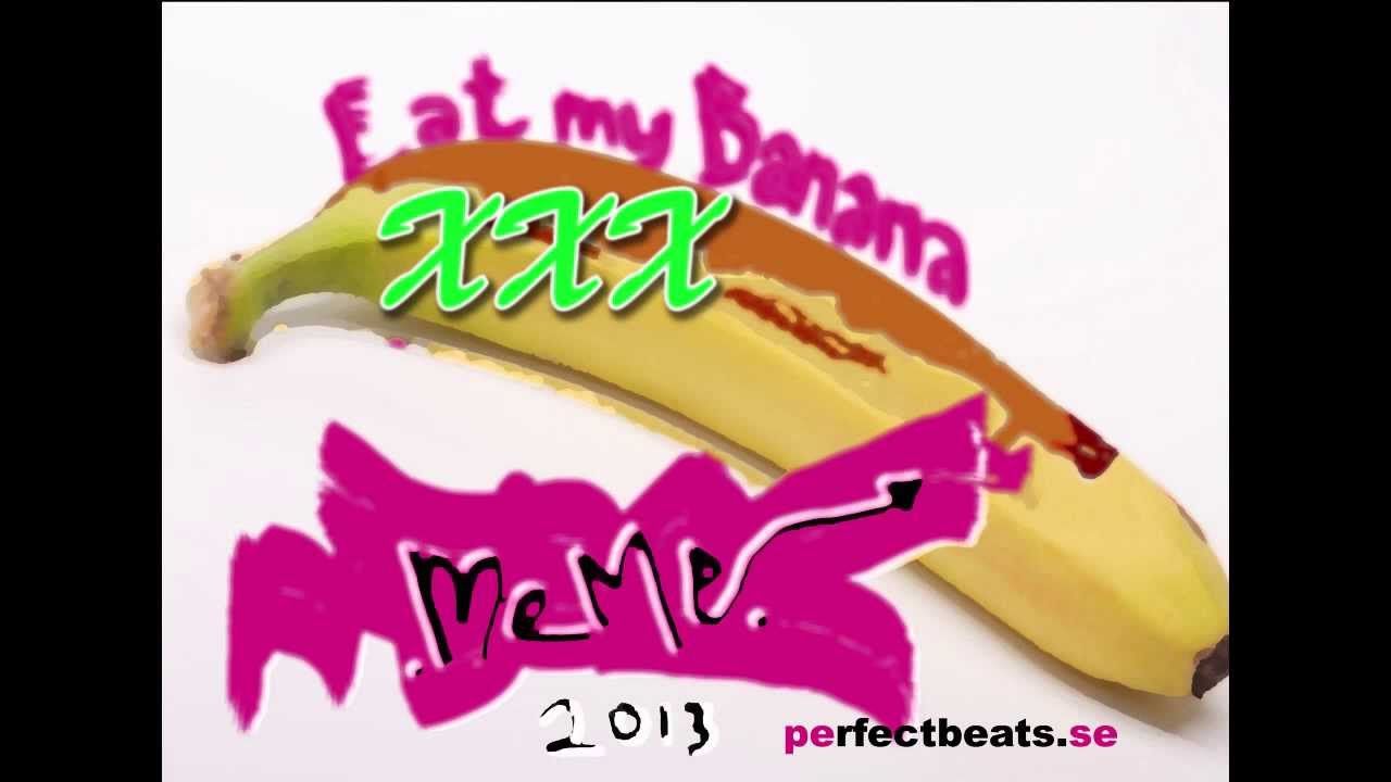 XXX Eat My Banana - YouTube