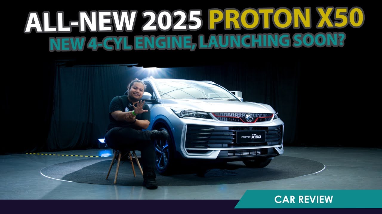 All-New 2025 Proton X50 Previewed - New 4-Cyl Engine, Launching Soon ...