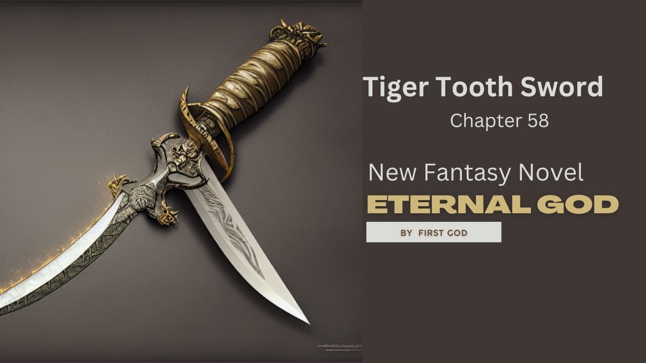 Chapter 58 Tiger Tooth Sword. Eternal God - new Fantasy Novels by First ...