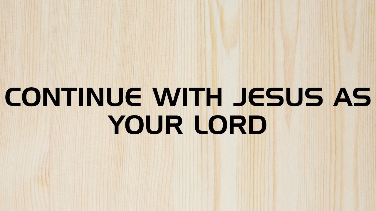 Continue with Jesus as Your Lord - YouTube