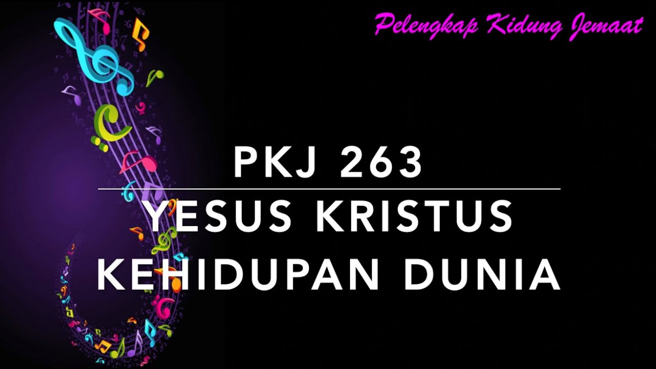 PKJ 263 — Yesus Kristus Kehidupan Dunia - Pelengkap Kidung Jemaat ...