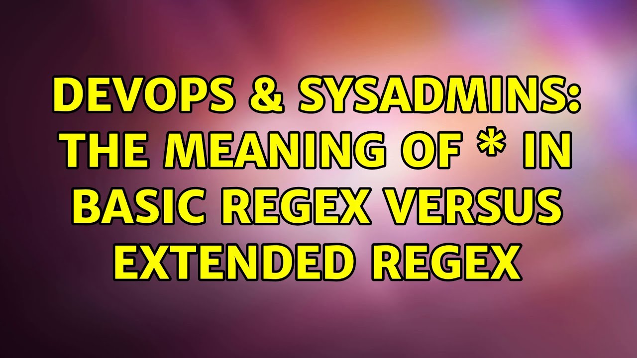 DevOps SysAdmins The Meaning Of In Basic Regex Versus Extended DevOps SysAdmins The Meaning Of In Basic Regex Versus Extended