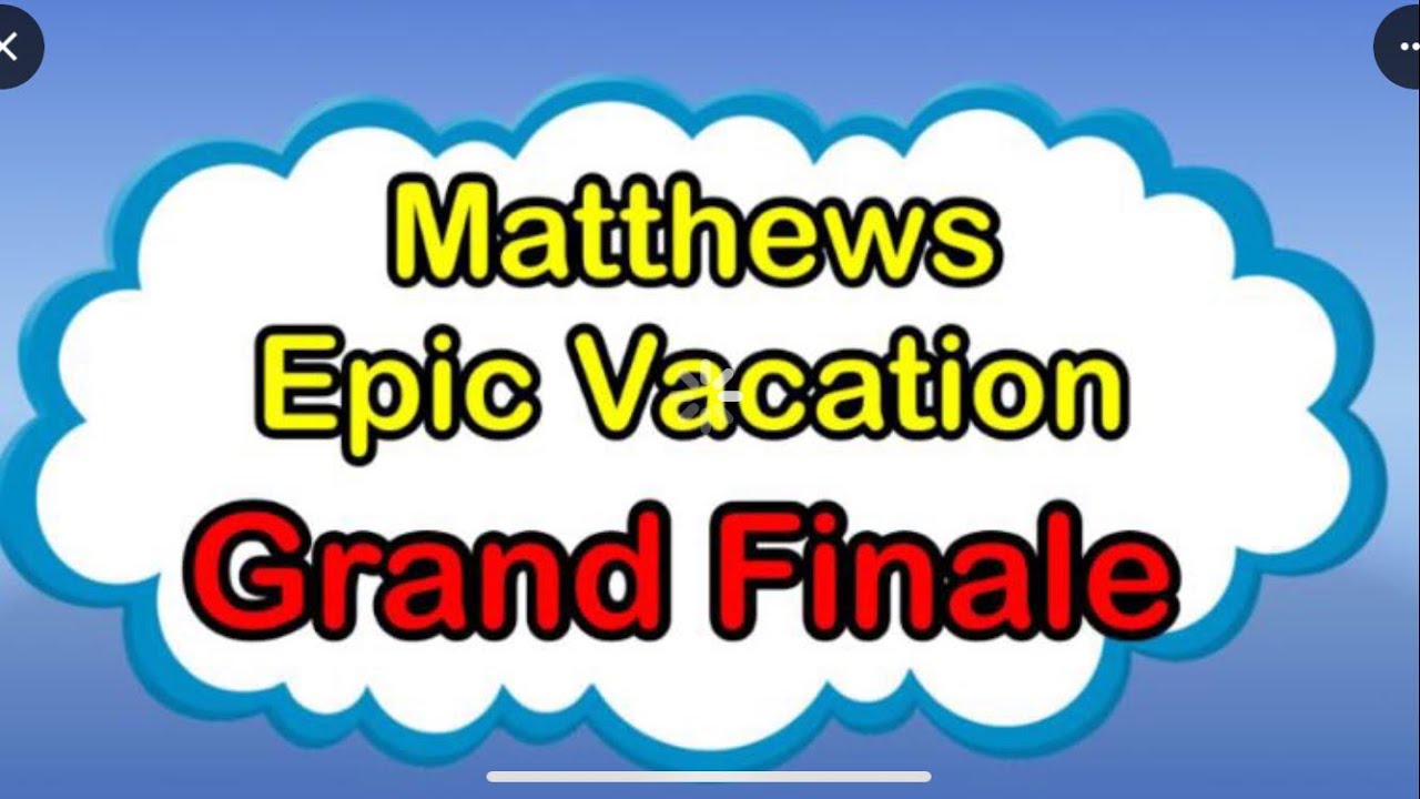 Matthews Epic Vacation 6 Final Part - YouTube