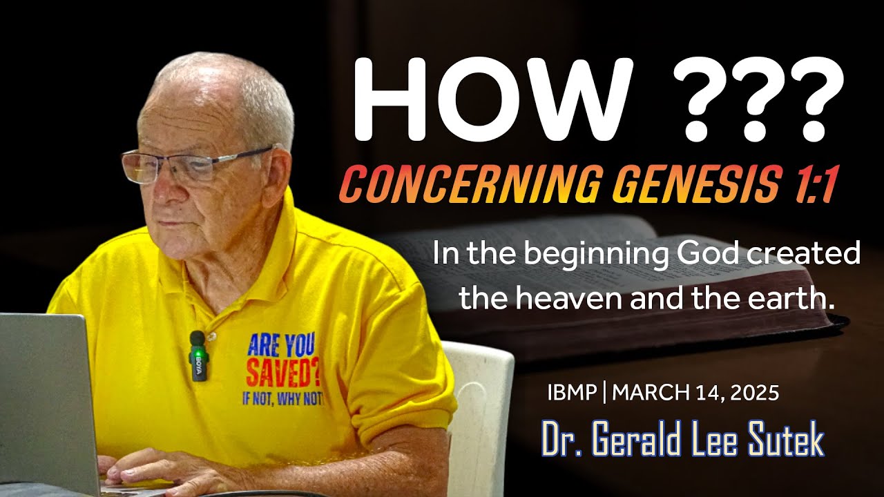 HOW??? CONCERNING GENESIS 1:1 | MARCH 14, 2025 | DR. GERALD LEE SUTEK ...