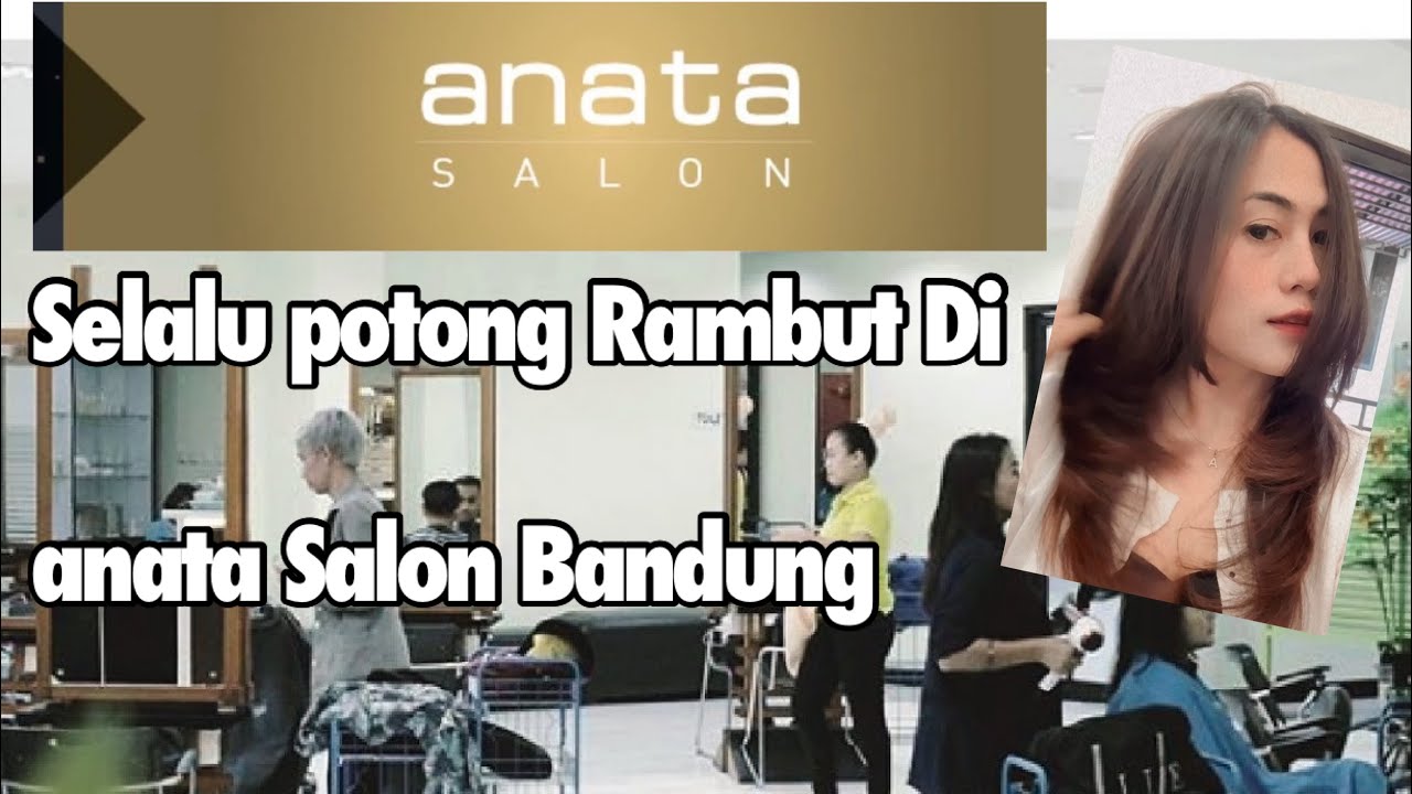 ANATA SALON BANDUNG, salon langganan Potong Rambut!!! - YouTube