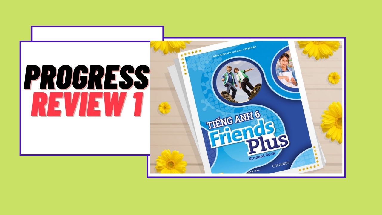 PROGRESS REVIEW 1 - SGK TIẾNG ANH 6 FRIENDS PLUS - YouTube