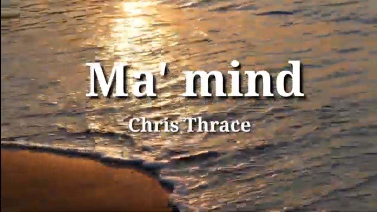 Ma' mind - Chris Thrace - YouTube