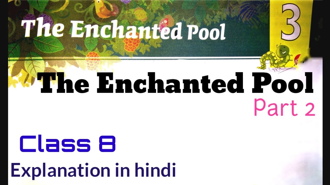 The Enchanted Pool |line by line explanation |class 8 |New Mulberry ...
