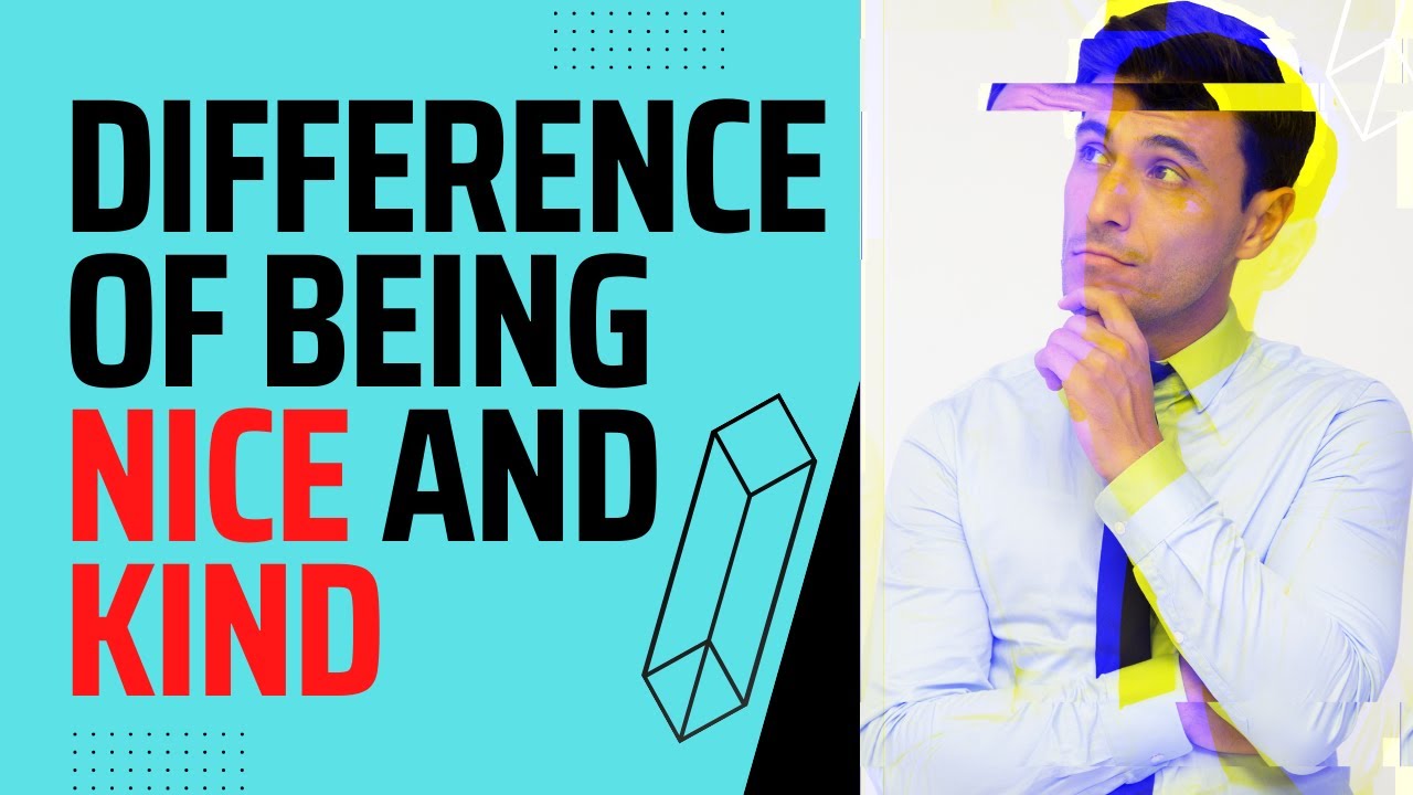 Difference of Being Nice and Being kind. - YouTube
