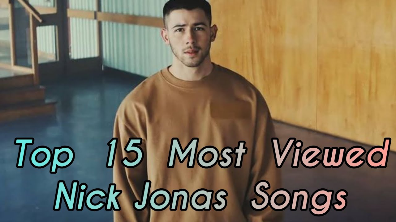 Top 15 Most Viewed Nick Jonas Songs - YouTube